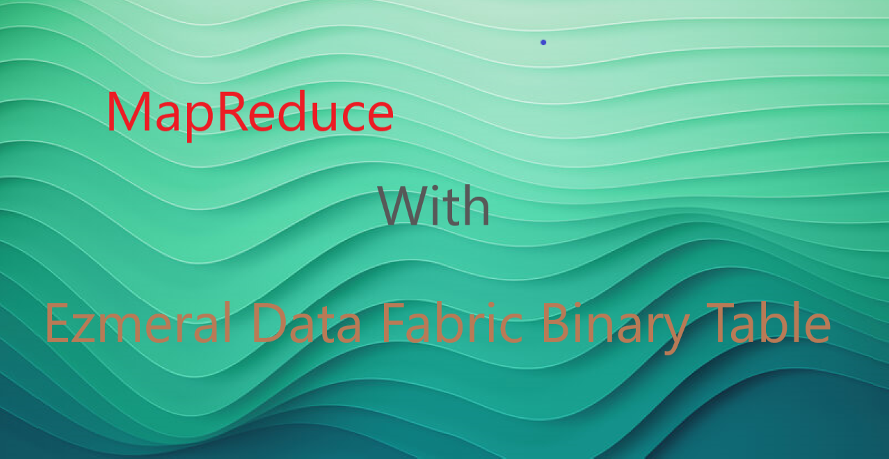 Using Mapreduce With An Hpe Ezmeral Data Fabric Database Binary Table Hpe Developer Portal